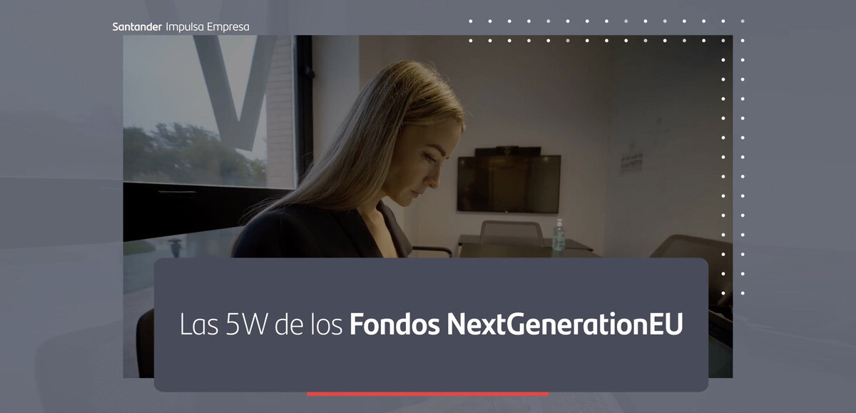 Las claves de los NextGenerationEU - Santander Impulsa Empresa
